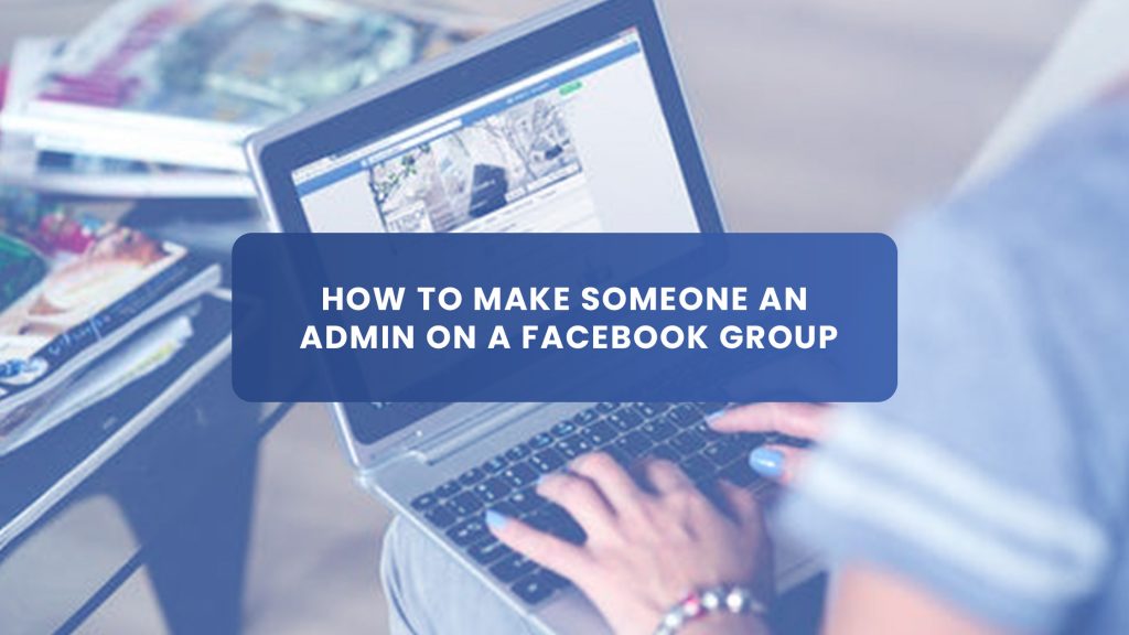 How To Make Someone an Admin on a Facebook Group - Group Leads Blog