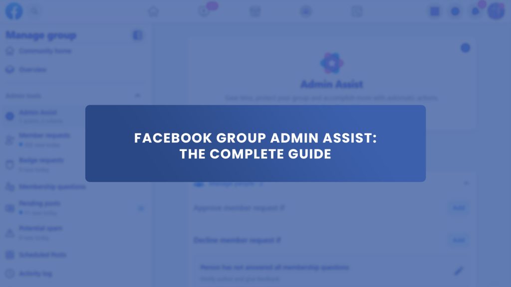 Facebook Group Admin Assist: The Complete Guide - Group Leads Blog